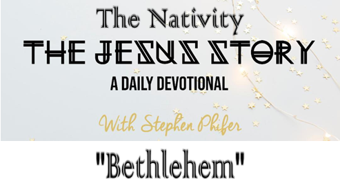 December 17 “Bethlehem” – The Path of Life Daily Devotions